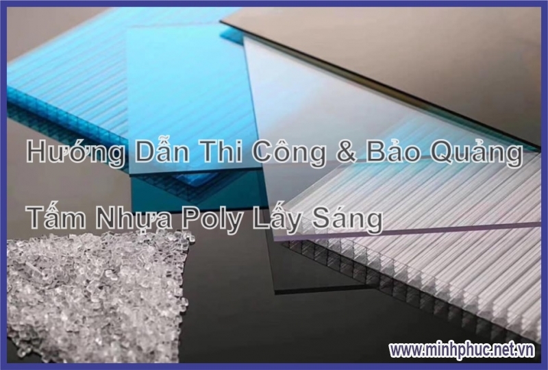 Hướng Dẫn Lắp Đặt Thi Công Tấm Nhựa Lấy Sáng Polycarbonate ( Poly) và Bảo Quản Sản Phẩm
